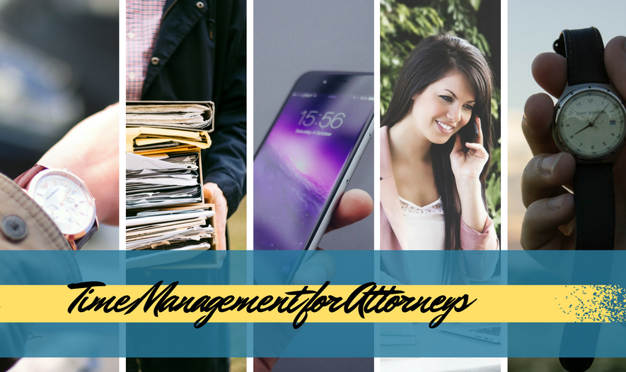Attorney Time Management: How to Plan, Prioritize and Stay Ahead